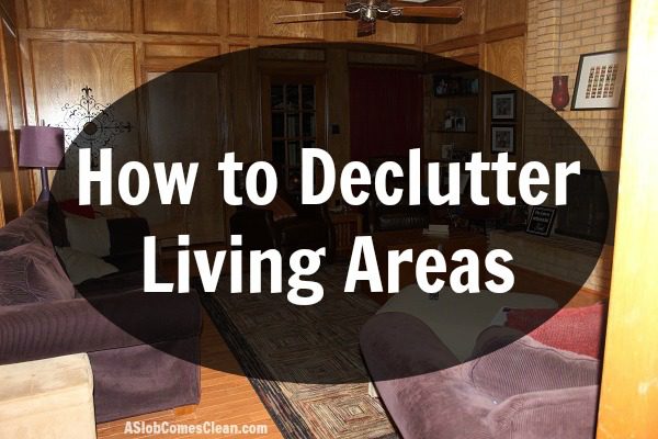How to Declutter Living Areas - Dana K. White: A Slob Comes Clean