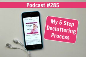 285: My 5 Step Decluttering Process Podcast - Dana K. White: A Slob ...