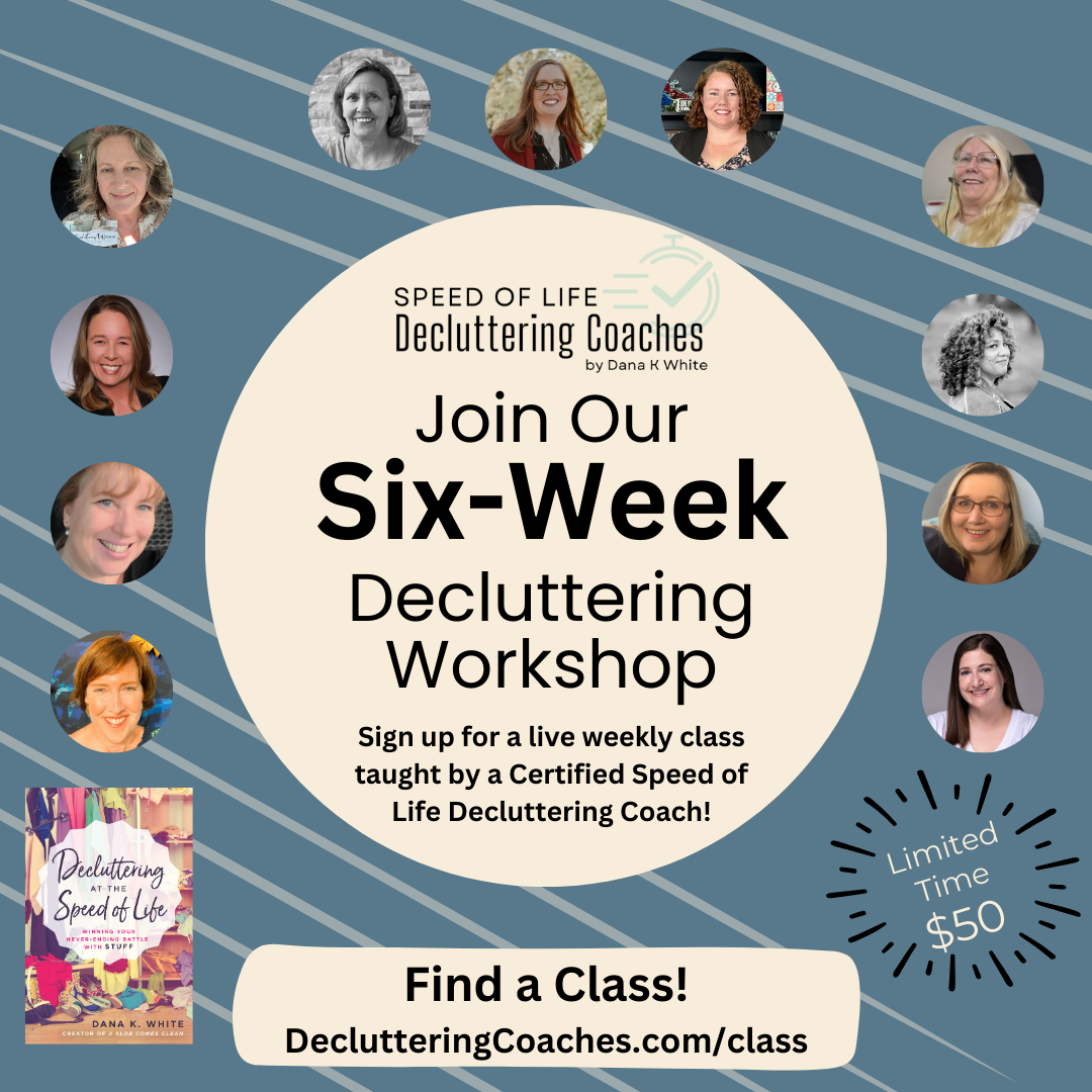 Want to Join a Live Decluttering Workshop? - Dana K. White: A Slob Comes Clean