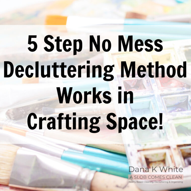 5 step no mess decluttering method works in crafting space at aslobcomesclean.com (1) - Dana K ...